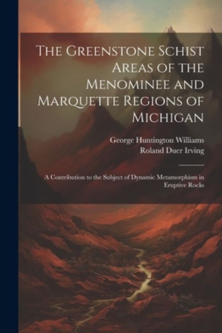 The Greenstone Schist Areas of the Menominee and Marquette Regions of ...