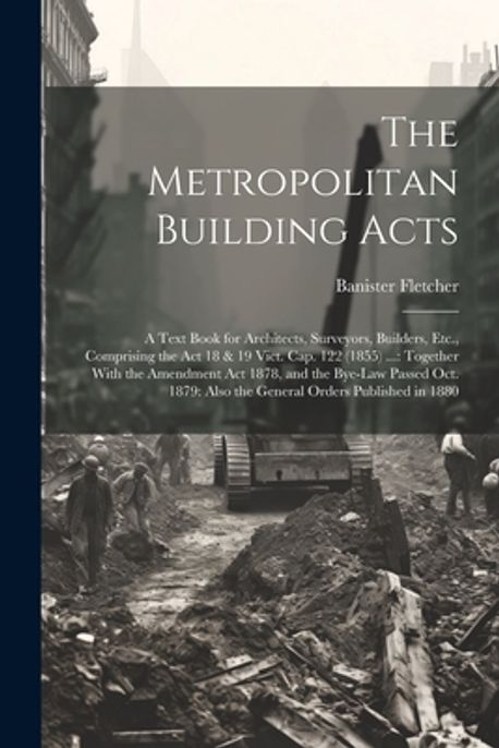 The Metropolitan Building Acts | Fletcher, Banister - 교보문고