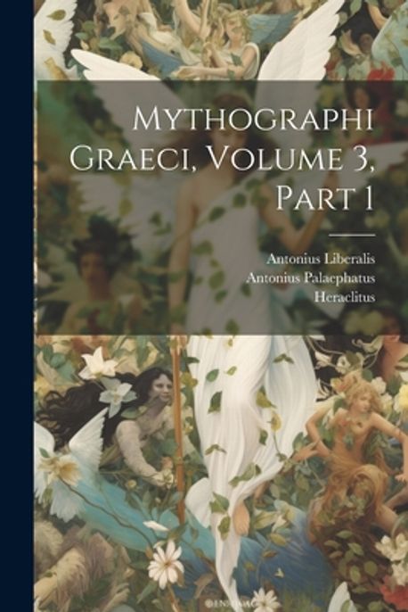 Mythographi Graeci, Volume 3, part 1 | Heraclitus - 교보문고