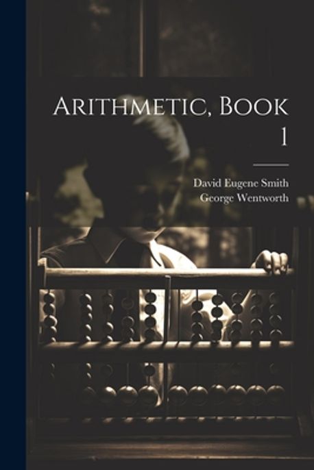 Arithmetic, Book 1 | Smith, David Eugene - 교보문고