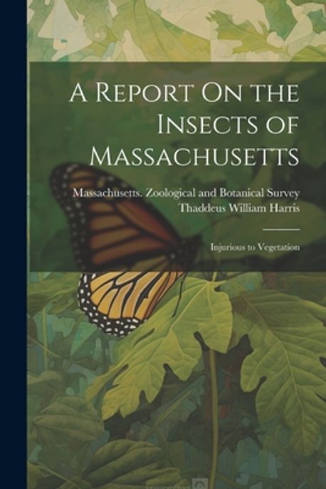 A Report On the Insects of Massachusetts | Harris, Thaddeus William - 교보문고