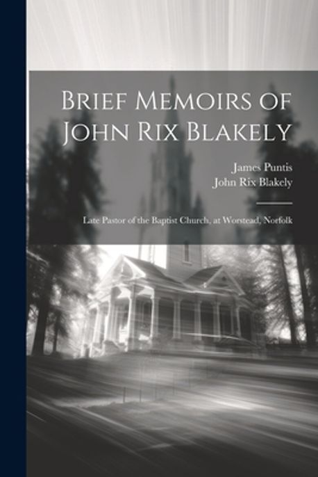 Brief Memoirs of John Rix Blakely | Puntis, James - 교보문고