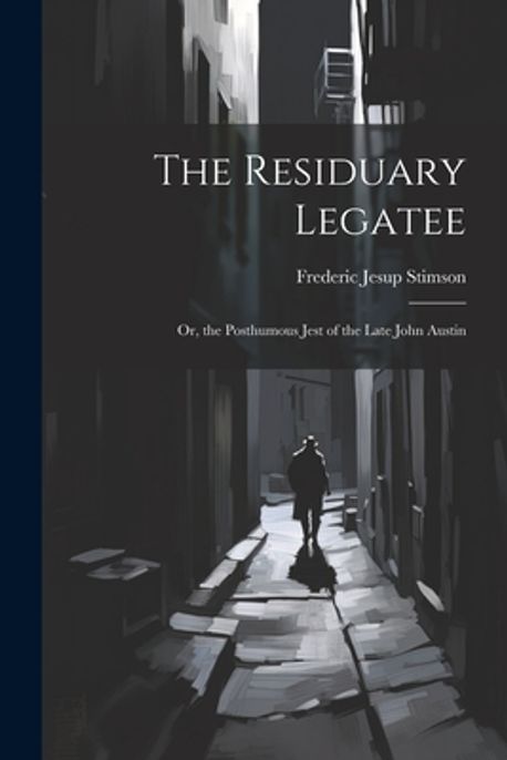 The Residuary Legatee | Stimson, Frederic Jesup - 교보문고