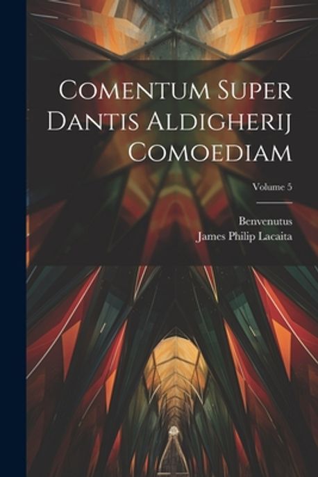 Comentum Super Dantis Aldigherij Comoediam; Volume 5 | Benvenutus - 교보문고