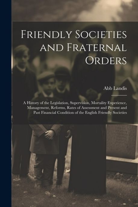 Friendly Societies and Fraternal Orders | Landis, Abb - 교보문고