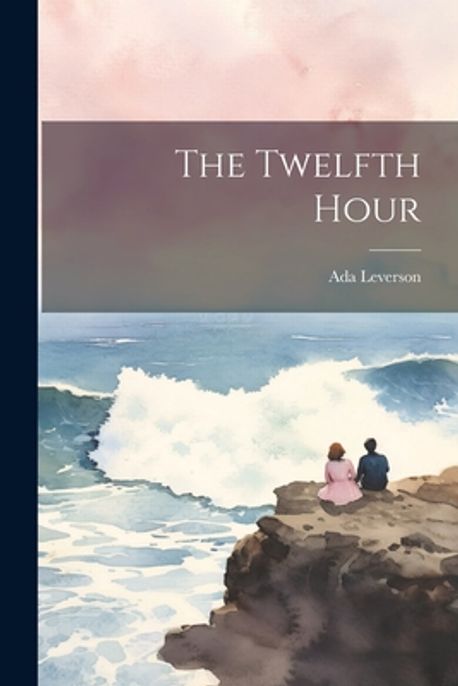 The Twelfth Hour | Leverson, Ada - 교보문고