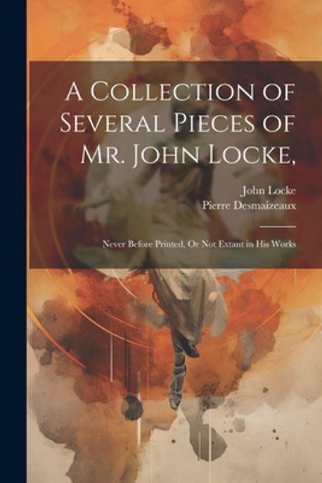 A Collection of Several Pieces of Mr. John Locke, | Locke, John - 교보문고