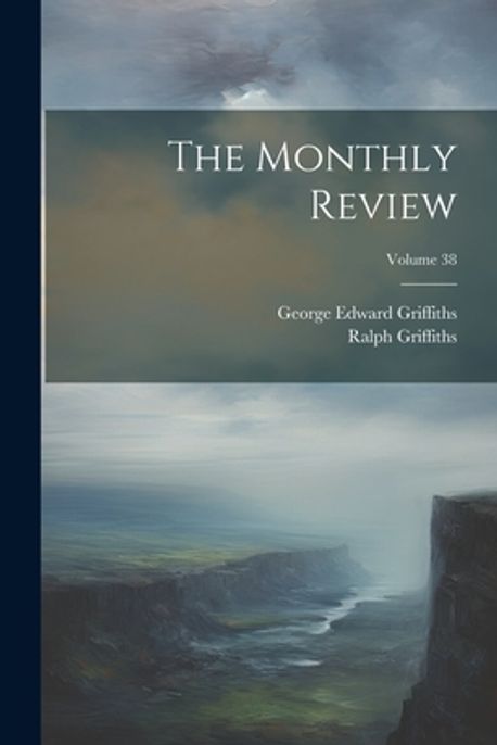 The Monthly Review; Volume 38 | Griffiths, Ralph - 교보문고