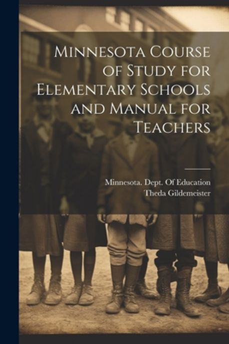 Minnesota Course of Study for Elementary Schools and Manual for Teachers | Gildemeister, Theda ...