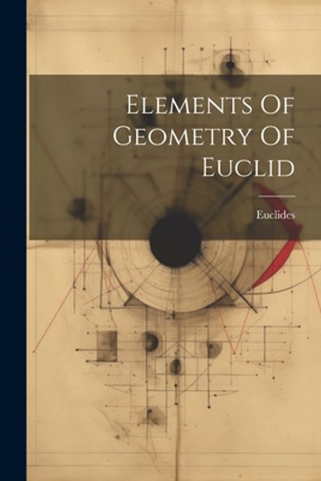Elements Of Geometry Of Euclid | Euclides - 교보문고