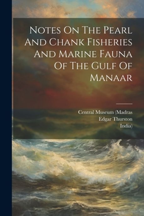 Notes On The Pearl And Chank Fisheries And Marine Fauna Of The Gulf Of ...