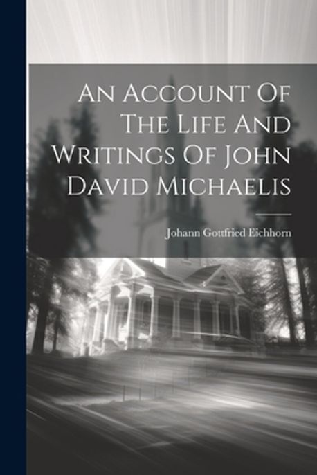 An Account Of The Life And Writings Of John David Michaelis | Eichhorn, Johann Gottfried - 교보문고