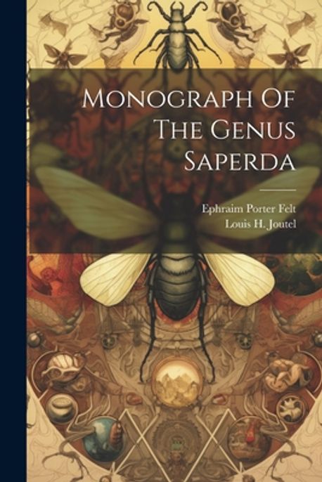 Monograph Of The Genus Saperda | Felt, Ephraim Porter - 교보문고