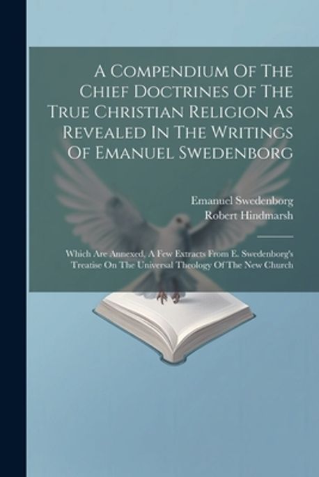 A Compendium Of The Chief Doctrines Of The True Christian Religion As ...