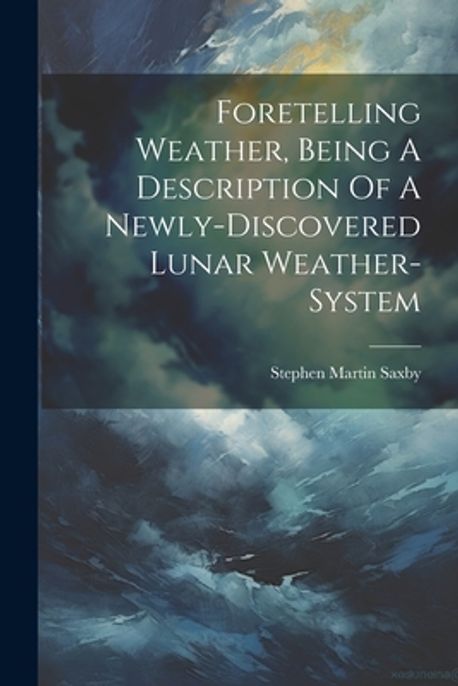 Foretelling Weather, Being A Description Of A Newly-discovered Lunar ...