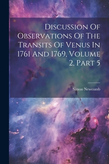 Discussion Of Observations Of The Transits Of Venus In 1761 And 1769 ...