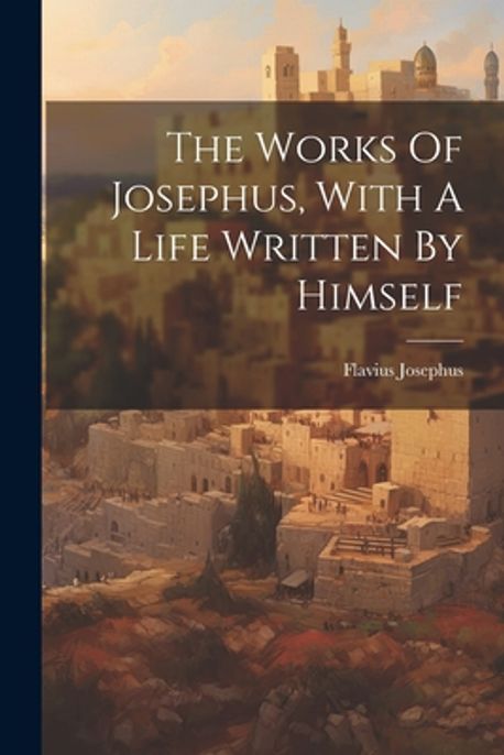 The Works Of Josephus, With A Life Written By Himself | Josephus ...