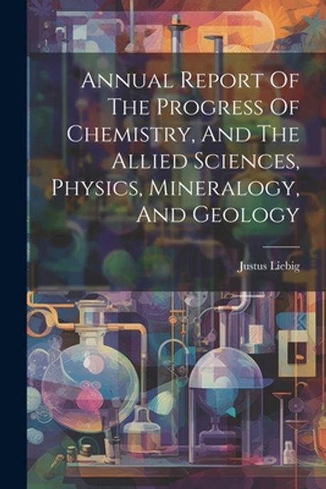 Annual Report Of The Progress Of Chemistry, And The Allied Sciences ...