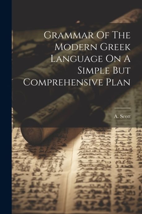 Grammar Of The Modern Greek Language On A Simple But Comprehensive Plan ...