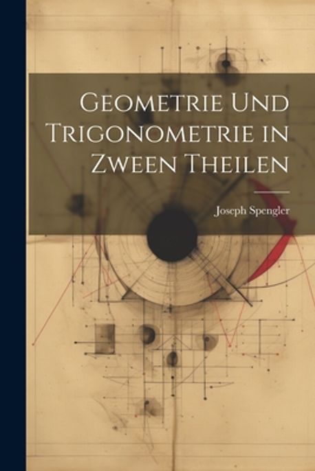 Geometrie und Trigonometrie in Zween Theilen | Spengler, Joseph - 교보문고