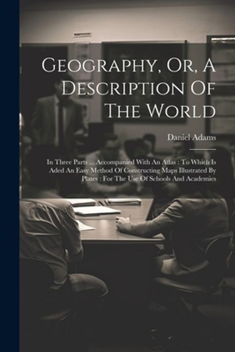 Geography, Or, A Description Of The World | Adams, Daniel - 교보문고