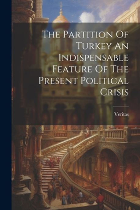 The Partition Of Turkey An Indispensable Feature Of The Present ...