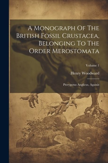 A Monograph Of The British Fossil Crustacea, Belonging To The Order ...