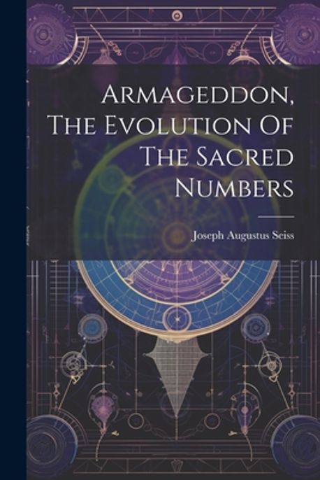 Armageddon, The Evolution Of The Sacred Numbers | Seiss, Joseph ...