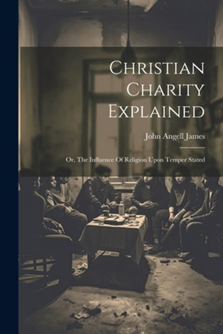 Christian Charity Explained | James, John Angell - 교보문고