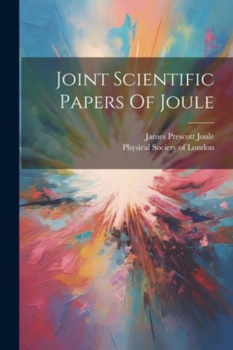 Joint Scientific Papers Of Joule | Joule, James Prescott - 교보문고