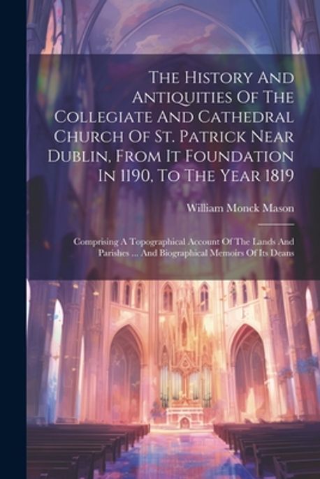 The History And Antiquities Of The Collegiate And Cathedral Church Of ...
