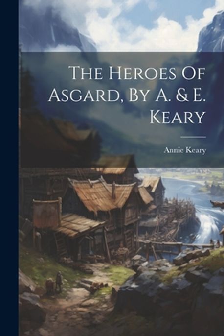The Heroes Of Asgard, By A. & E. Keary | Keary, Annie - 교보문고
