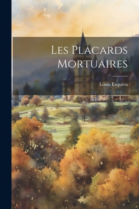 Les Placards Mortuaires | 1865-, Esquieu Louis - 교보문고
