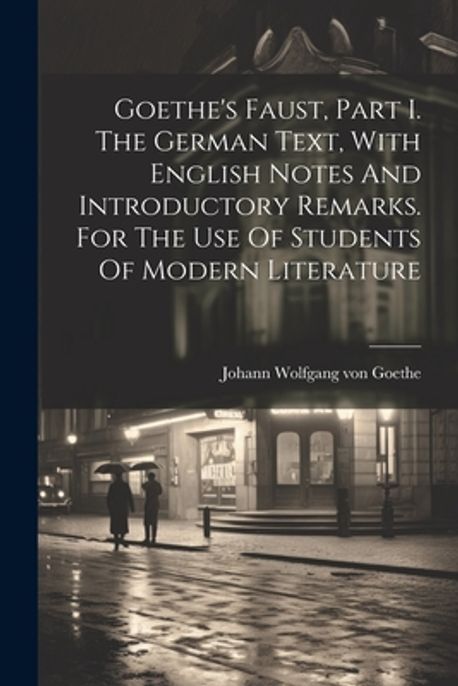 Goethe's Faust, Part I. The German Text, With English Notes And ...