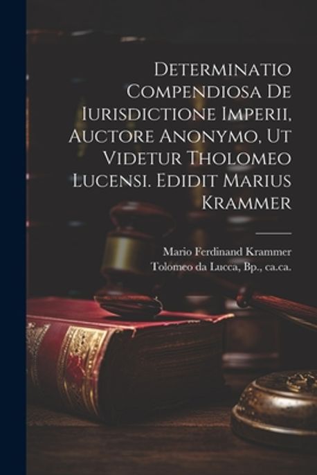 Determinatio Compendiosa De Iurisdictione Imperii, Auctore Anonymo, Ut ...