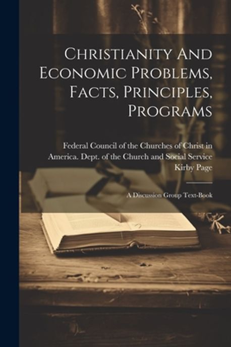 Christianity And Economic Problems, Facts, Principles, Programs; A ...