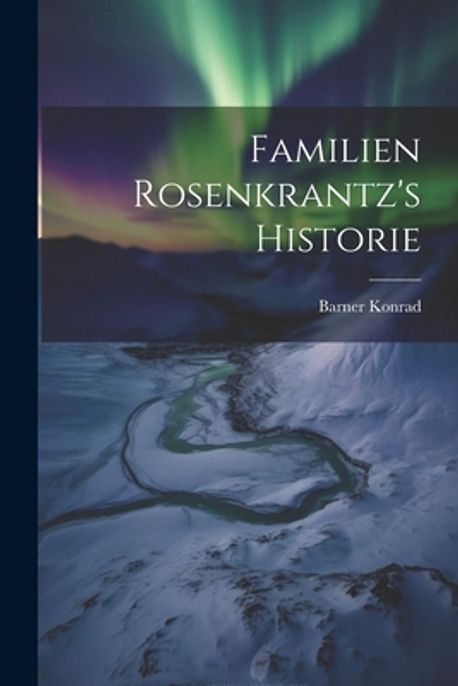 Familien Rosenkrantz's Historie | 1836-1903, Barner Konrad - 교보문고