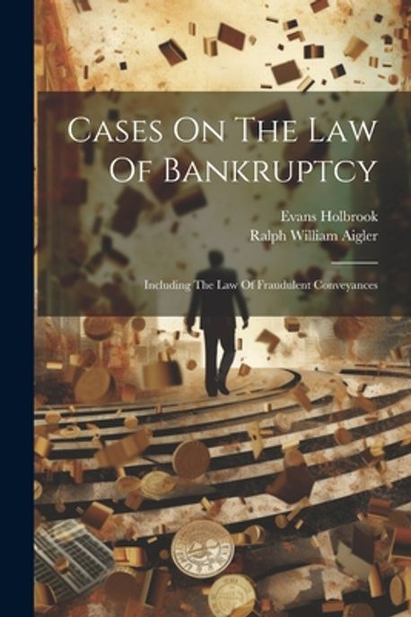 Cases On The Law Of Bankruptcy | Holbrook, Evans - 교보문고