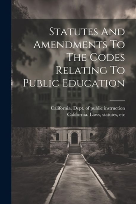 Statutes And Amendments To The Codes Relating To Public Education ...