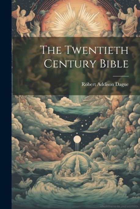 The Twentieth Century Bible | Dague, Robert Addison [From Old Cata - 교보문고