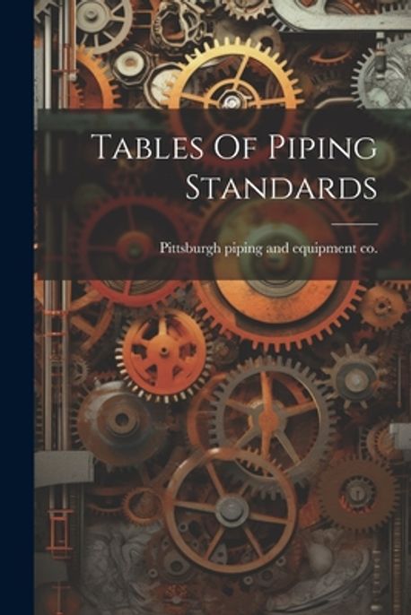 Tables Of Piping Standards | Pittsburgh Piping and Equipment Co [ - 교보문고