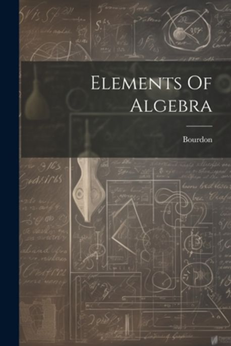 Elements Of Algebra | Bourdon (Louis Pierre Marie, M. ). - 교보문고