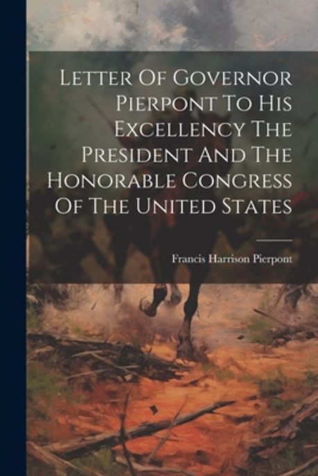 Letter Of Governor Pierpont To His Excellency The President And The ...