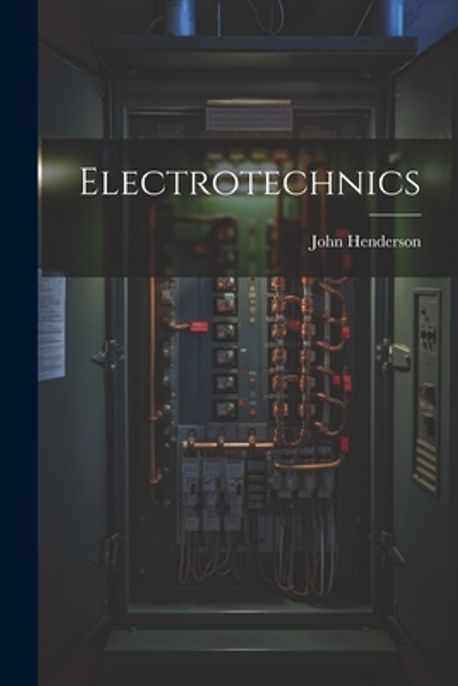 Electrotechnics | (A I. E. E. )., John Henderson - 교보문고