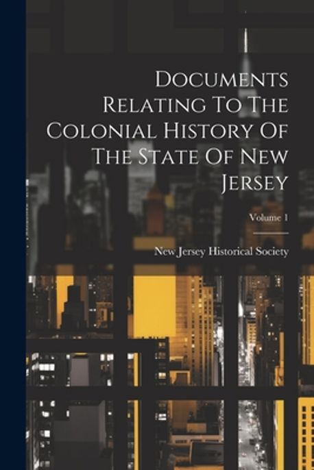 Documents Relating To The Colonial History Of The State Of New Jersey ...