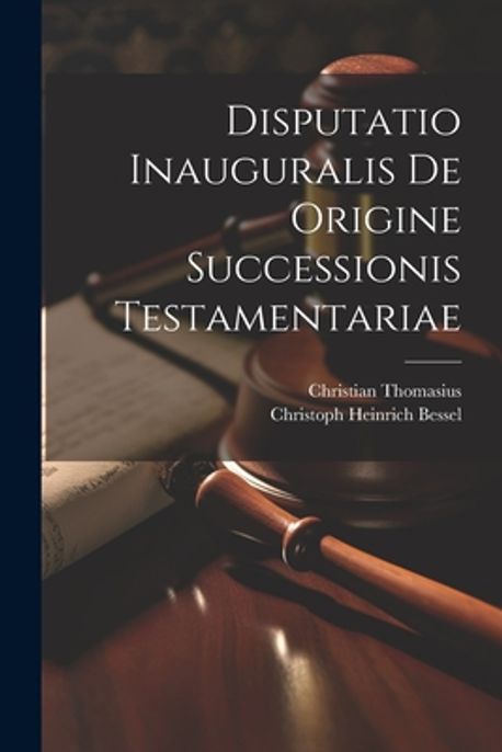 Disputatio Inauguralis De Origine Successionis Testamentariae ...