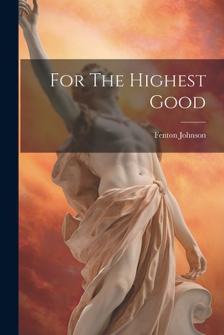 For The Highest Good | Johnson, Fenton - 교보문고
