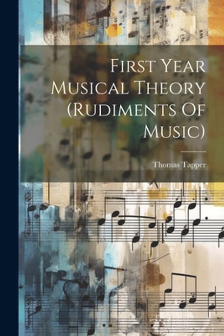 First Year Musical Theory (rudiments Of Music) | Tapper, Thomas - 교보문고