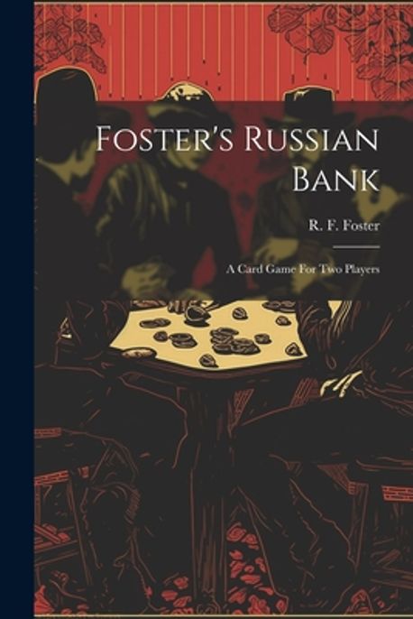 Foster's Russian Bank; A Card Game For Two Players | Foster, R. F ...