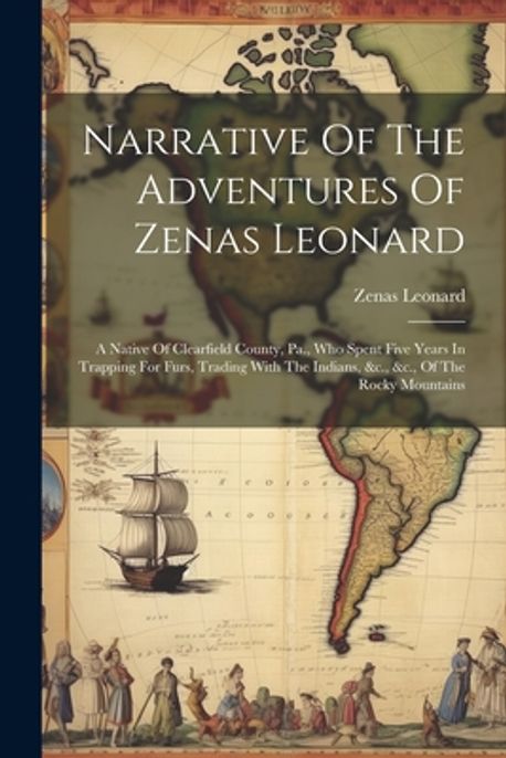 Narrative Of The Adventures Of Zenas Leonard | 1809-1857, Leonard Zenas ...